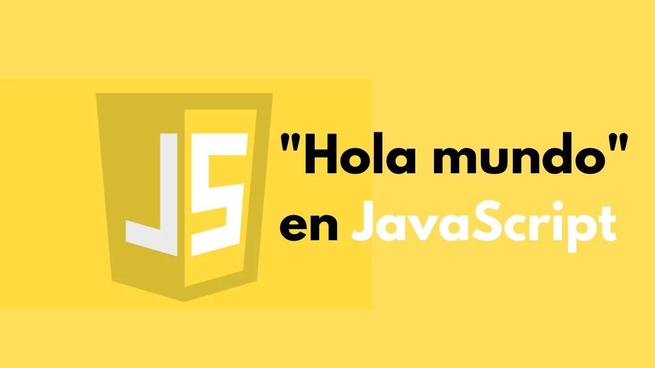 Escribiendo "Hola mundo" en JavaScript