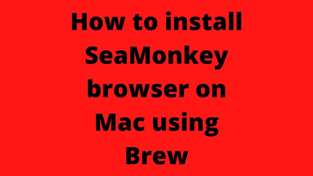 How to install SeaMonkey on Mac using Brew