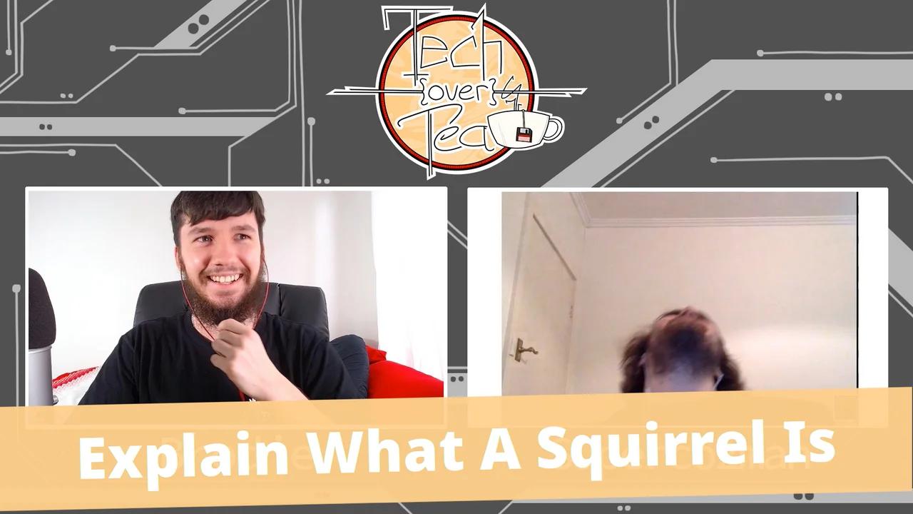 What Is A Squirrel - Tech Over Tea Sound Check #1 - feat Supercozman