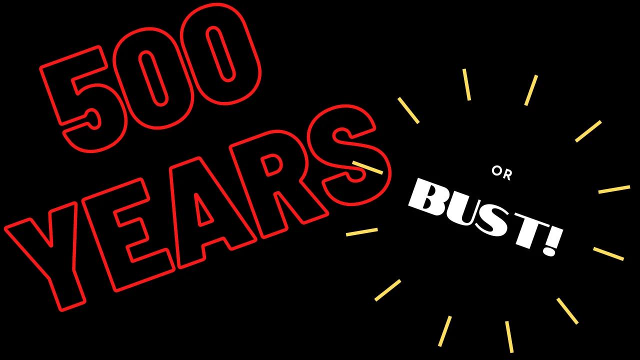 MANIFESTO: 500 Years Or Bust!