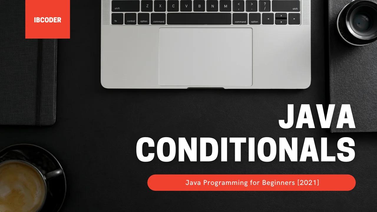 Conditionals in Java - Java for Beginners 2021