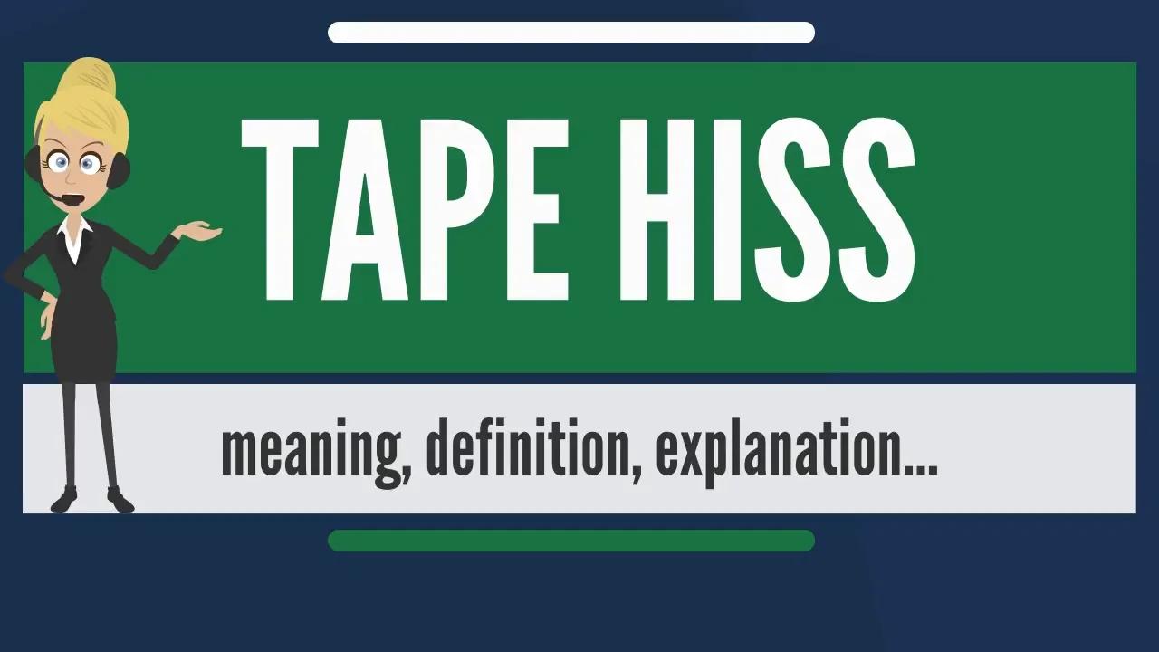 What is TAPE HISS?