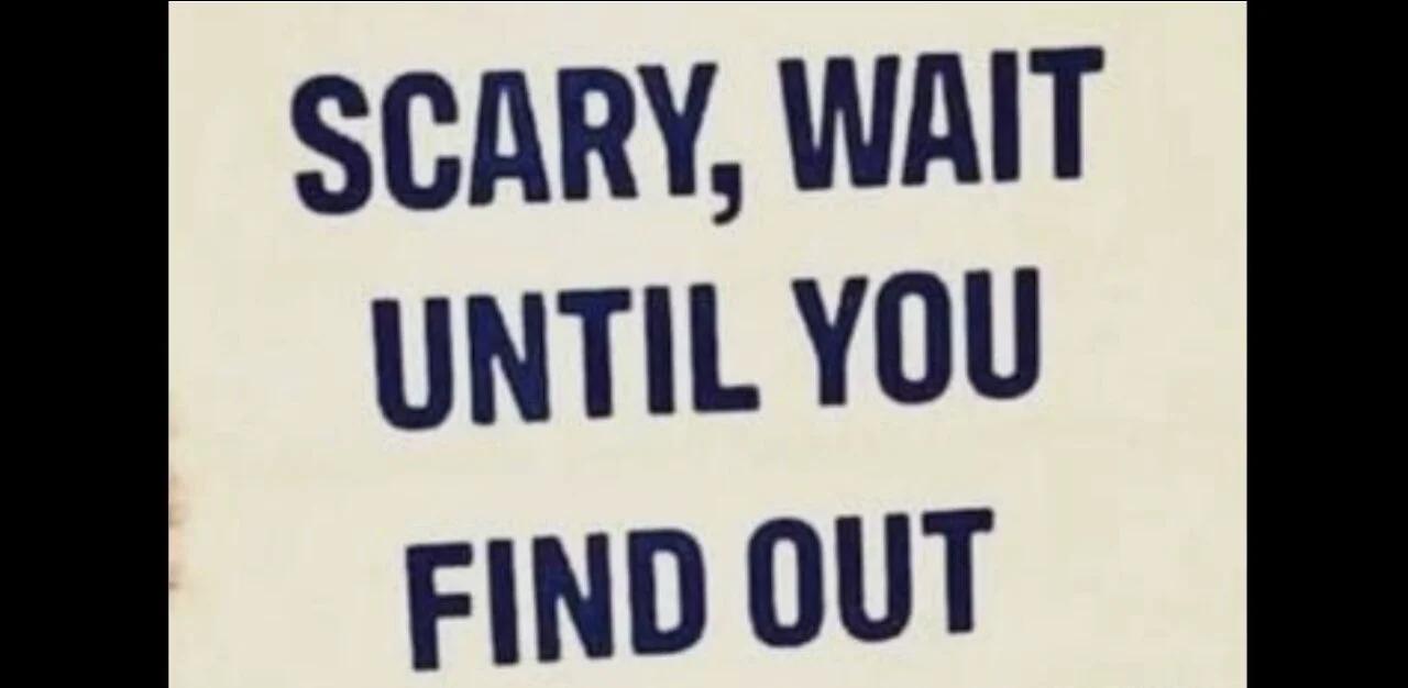The Truth about Scary, Wait Until You Find Out