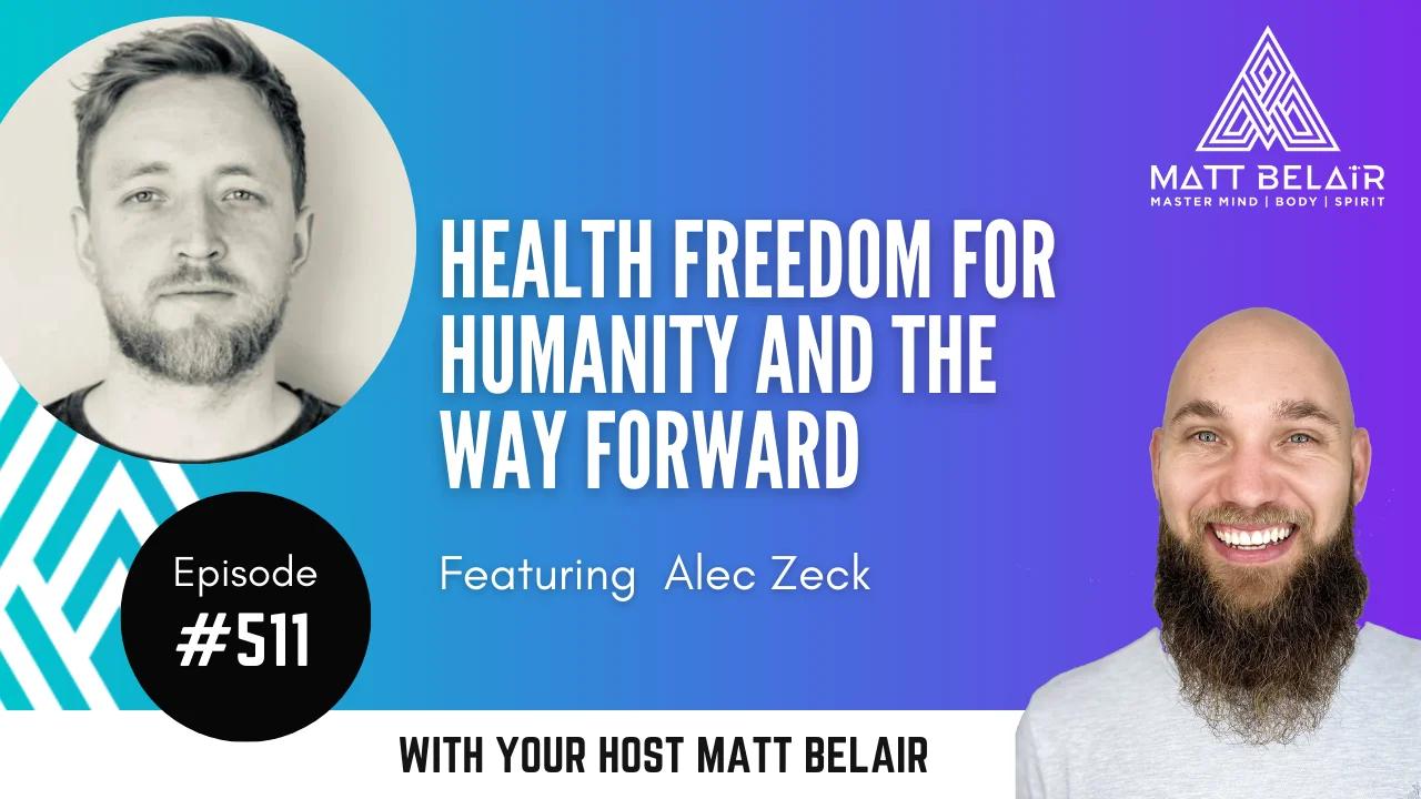 511 | Alec Zeck: Health Freedom for Humanity and the Way Forward