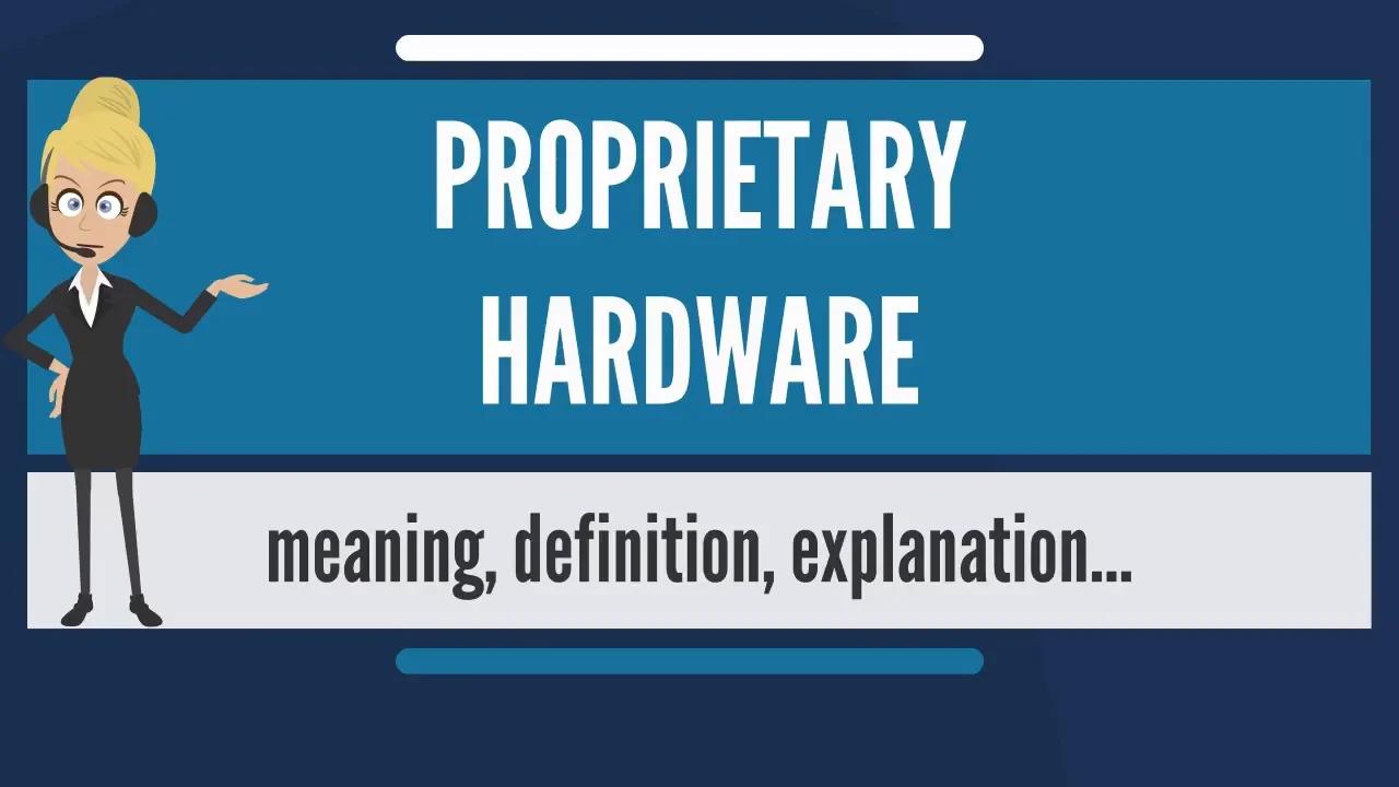 What is PROPRIETARY HARDWARE?