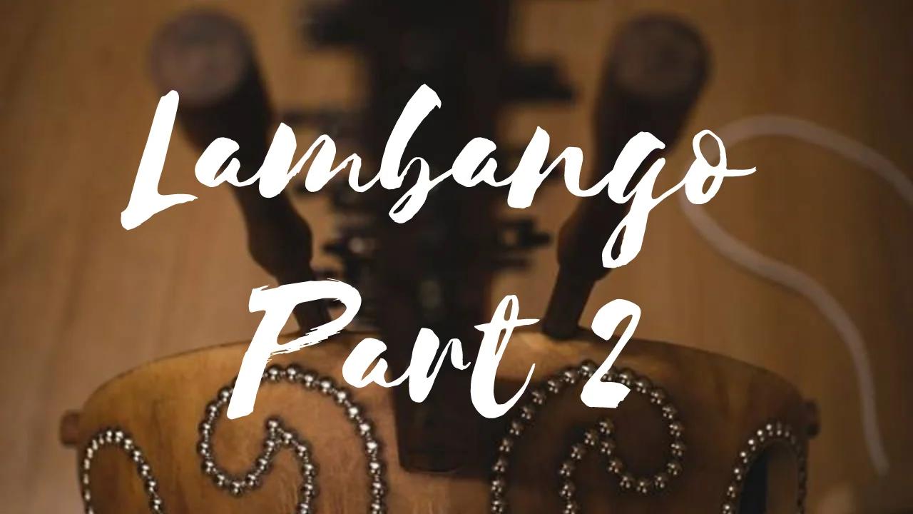 Kumbengo of the week: Lambango Part2