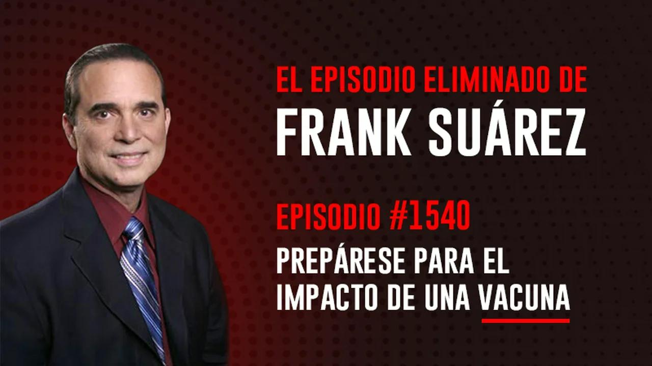 Prepárese para el impacto de una vacuna - Episodio 1540 eliminado de Frank Suárez