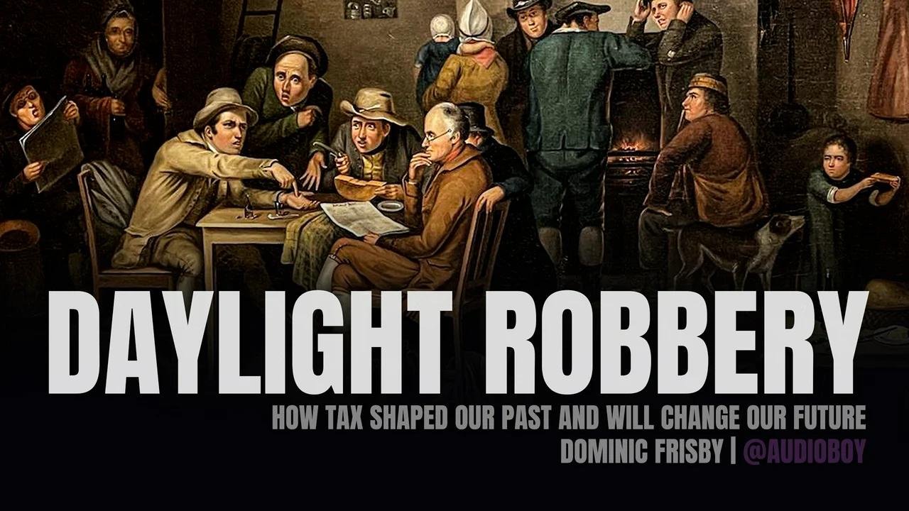 Daylight Robbery: How Tax Shaped Our Past and Will Change Our Future ...