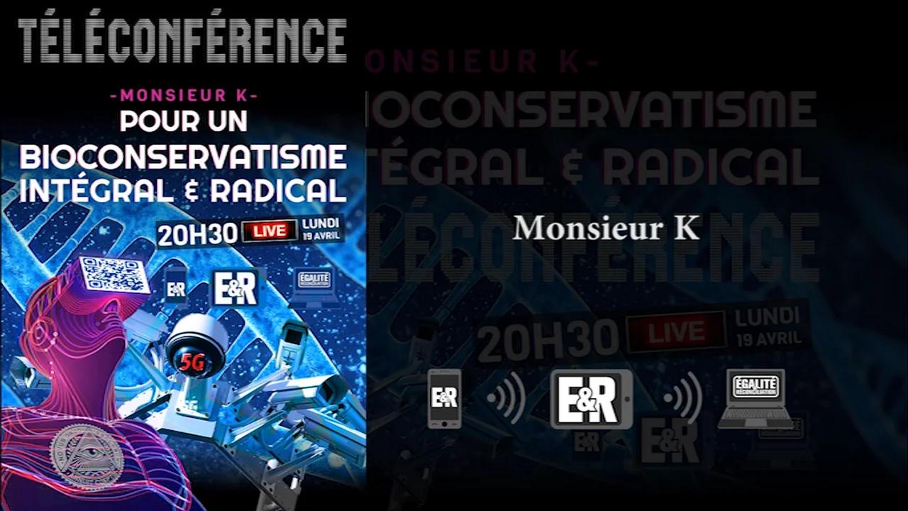 Conférence en ligne de Monsieur K. - Pour un bioconservatisme intégral et radical
