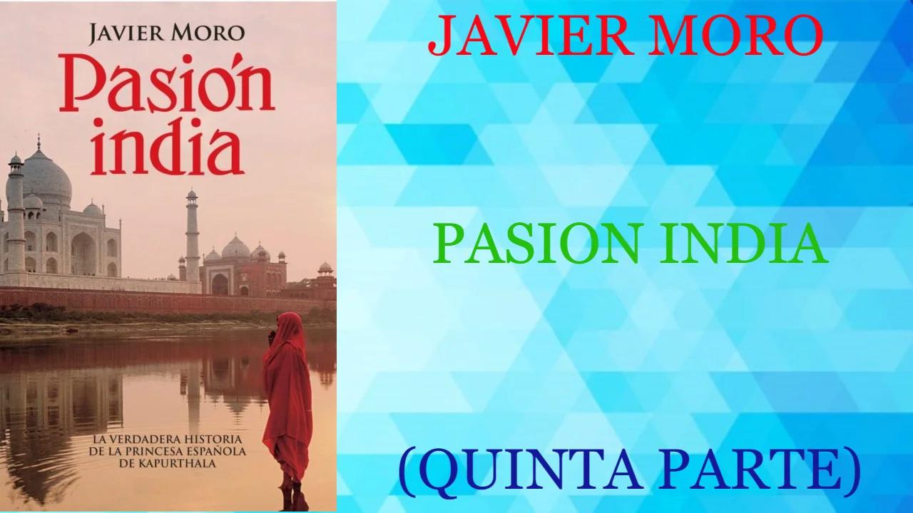 PASION INDIA (QUINTA PARTE) - JAVIER MORO - AUDIOLIBRO COMPLETO
