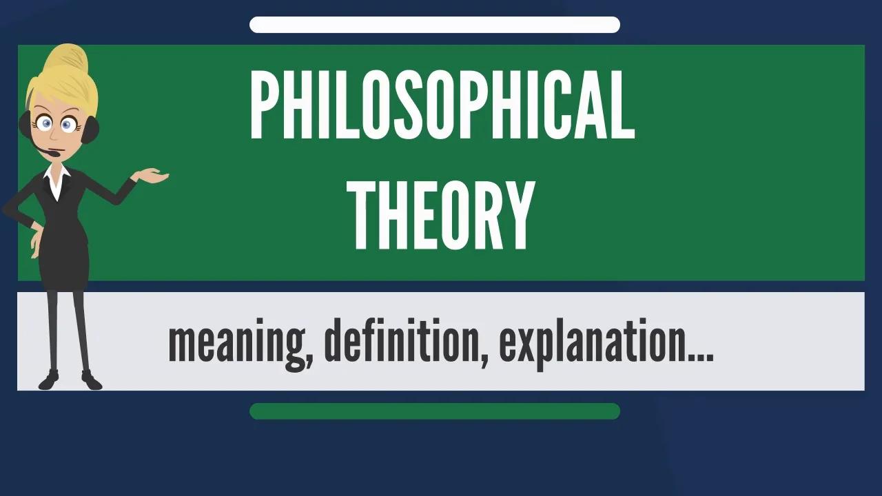 What is PHILOSOPHICAL THEORY?