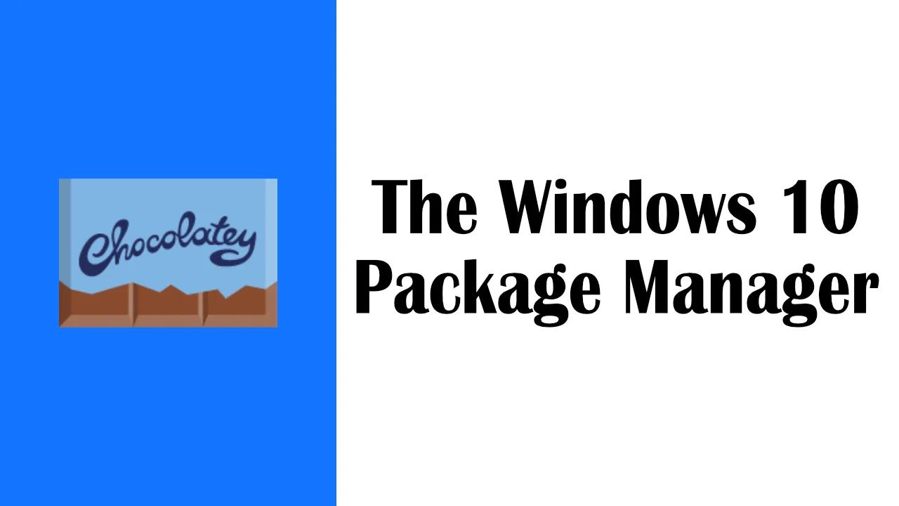 Chocolatey: The Linux - like package manager for Windows
