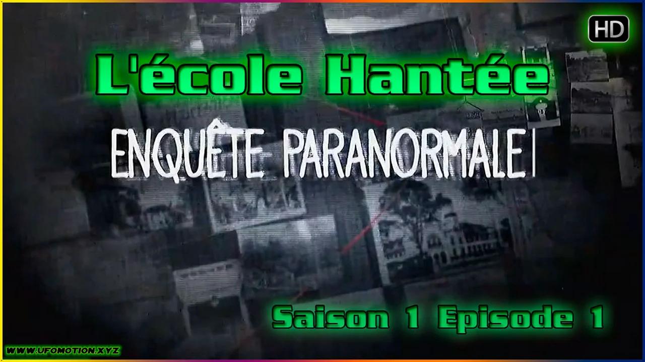 S01 E01 Enquête Paranormale - L'école Hantée