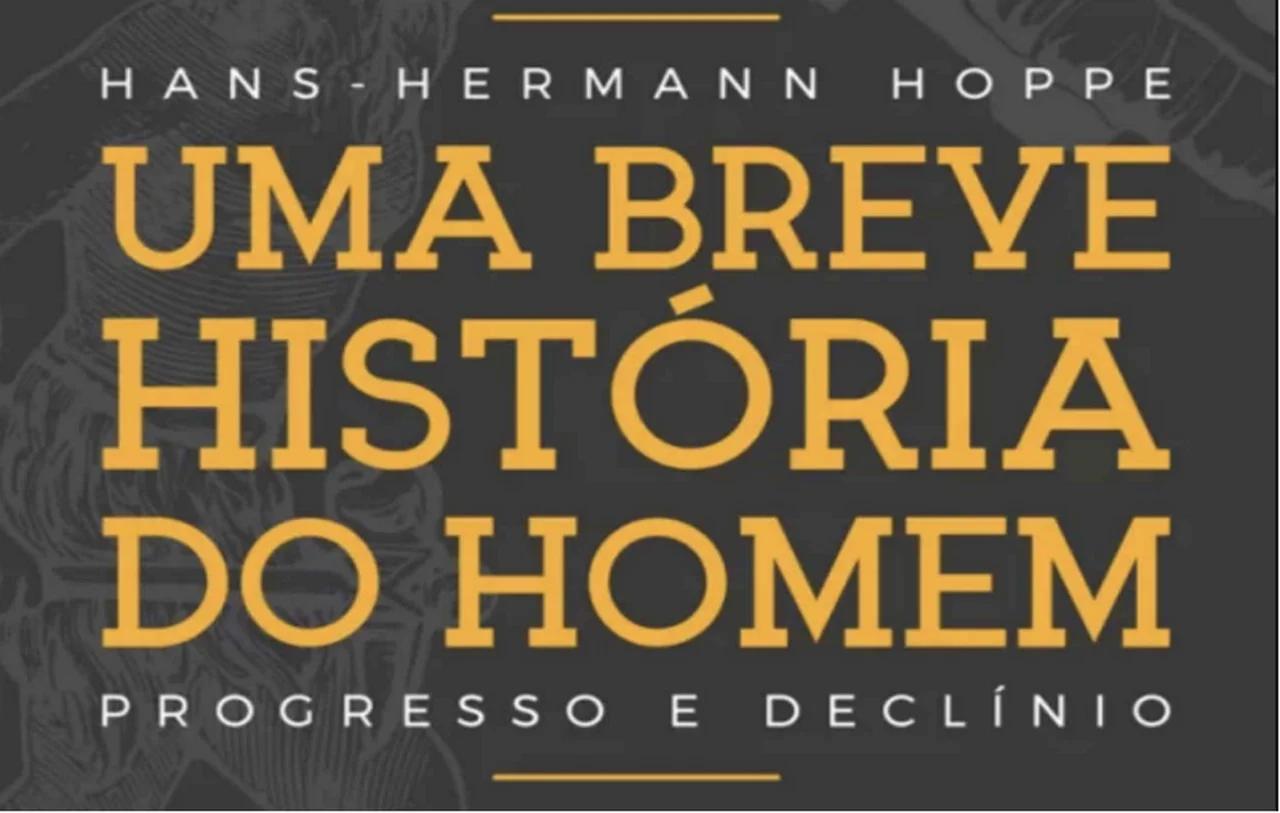 Uma breve história do homem, Progresso e declínio - Hans Herman Hoppe ...