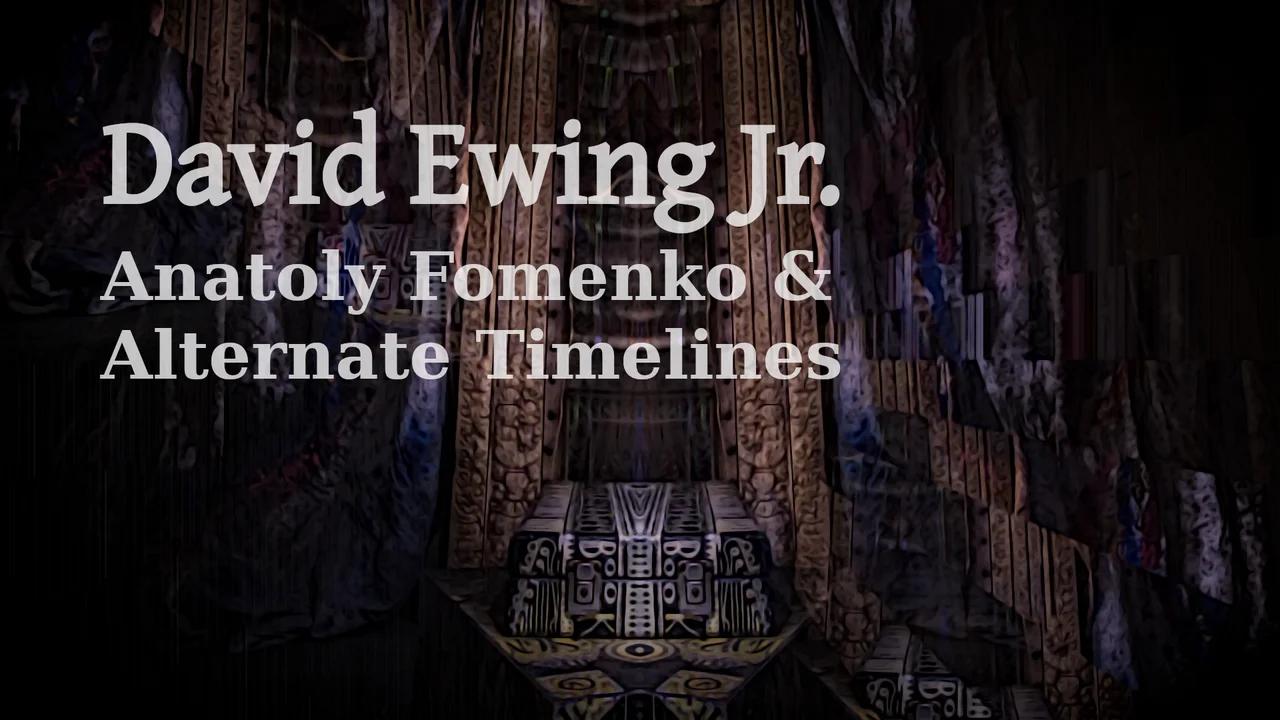Anatoly Fomenko & Alternate Timelines (David Ewing Jr.)