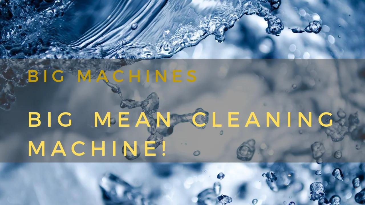 Big machines: big mean cleaning machine!