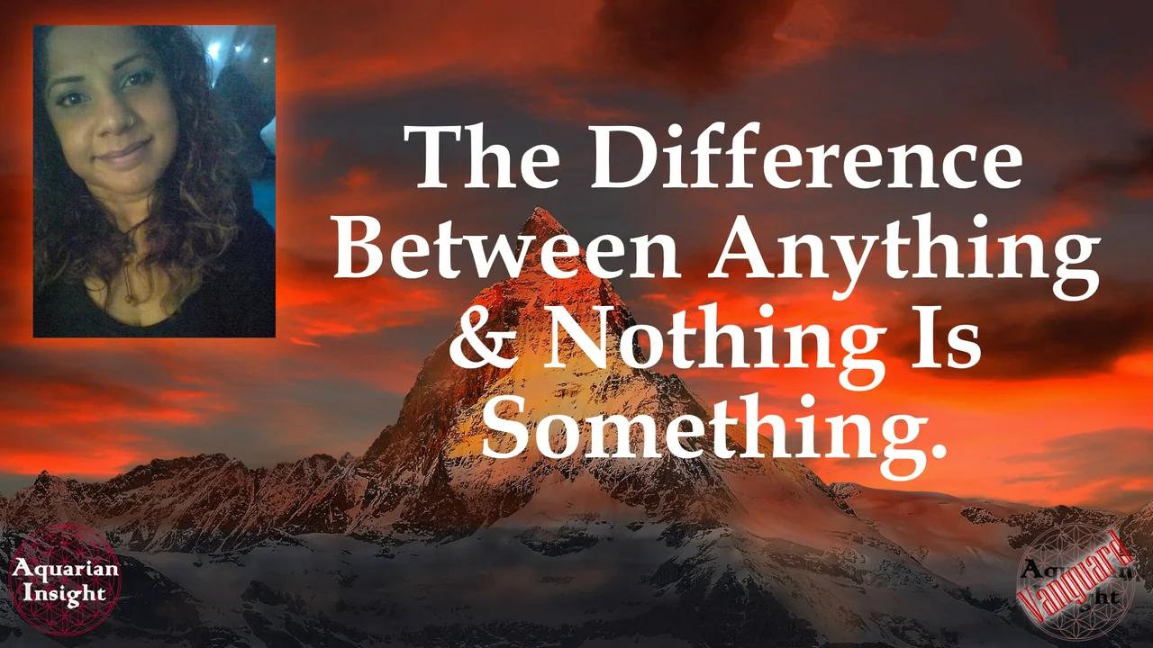 The Difference Between Anything and Nothing is Something