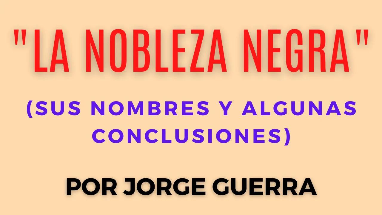 "LA NOBLEZA NEGRA" (SUS CARAS Y ALGUNAS CONCLUSIONES) (JORGE GUERRA)