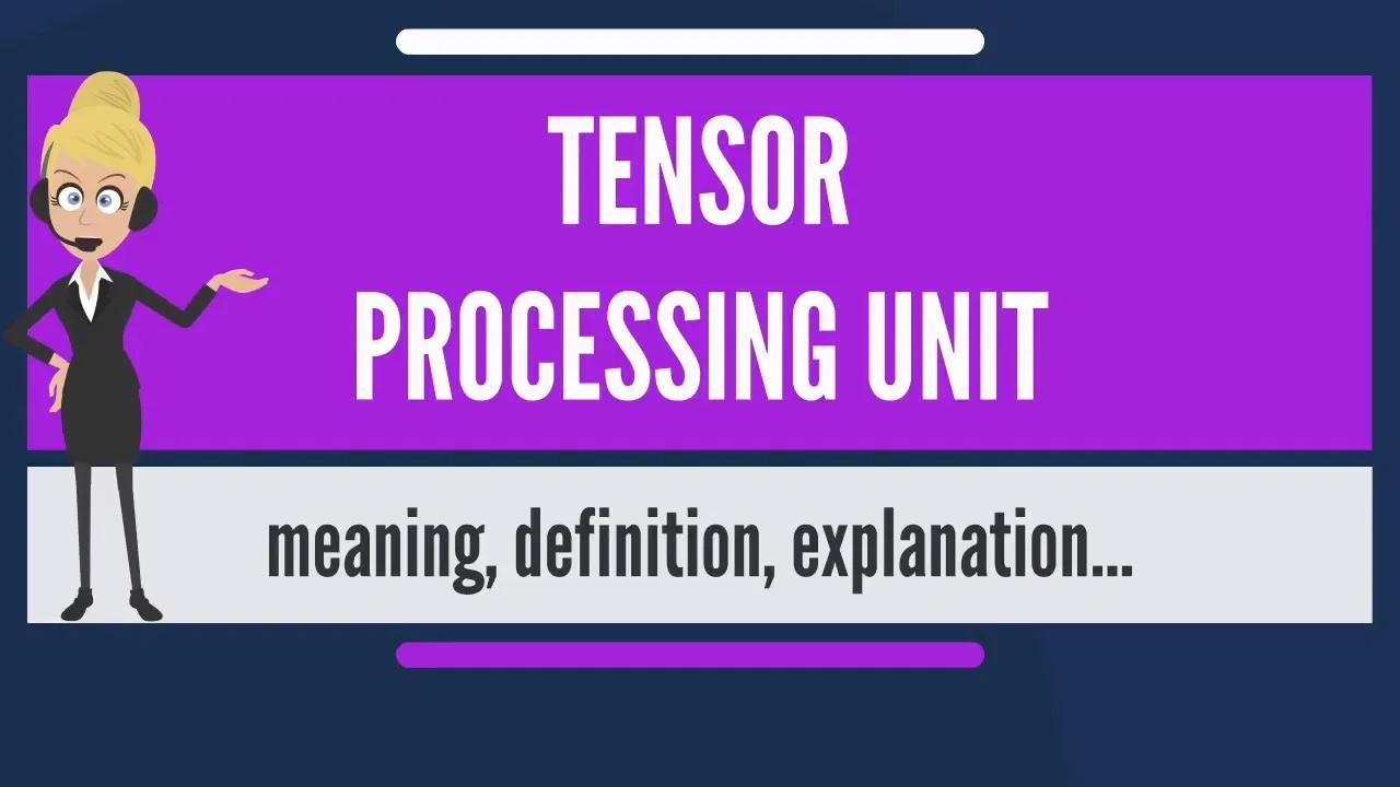 What is TENSOR PROCESSING UNIT?