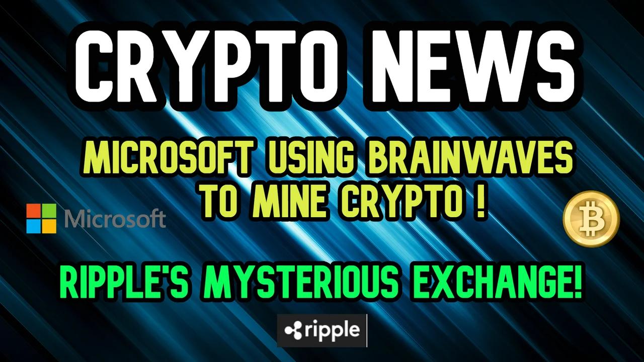Microsoft Crypto Mining using Brainwaves !! Ripple's Mysterious ...