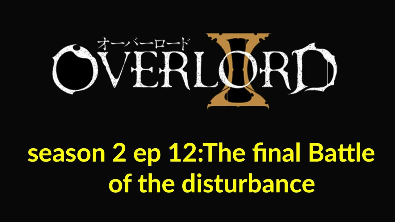 Overlord 2 season 2 ep 12:The final Battle of the disturbance