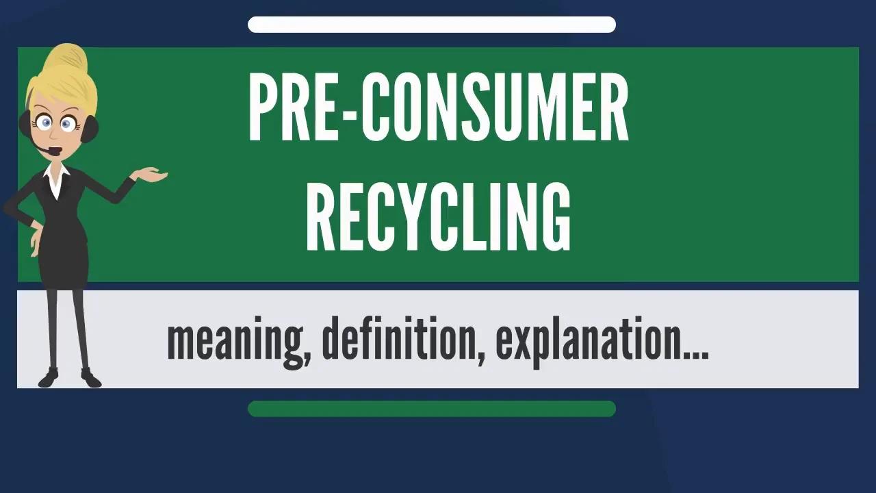 What is PRE-CONSUMER RECYCLING?