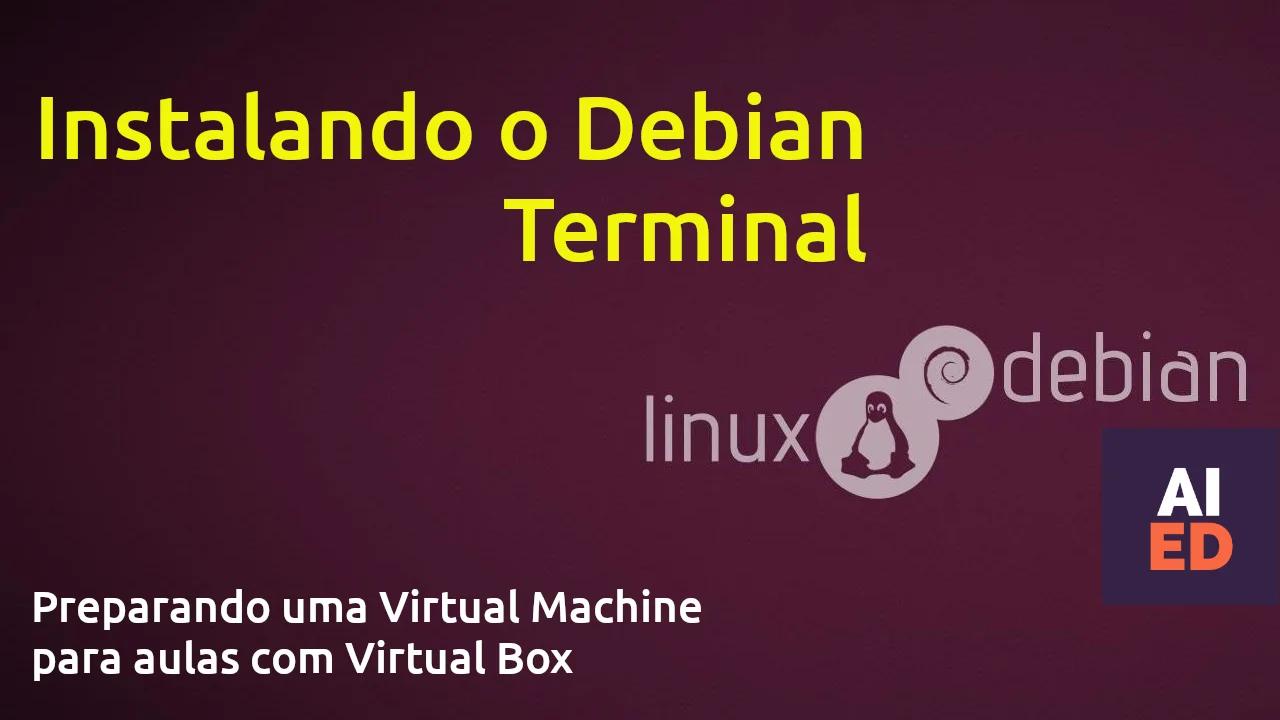 Instalando o Linux Debian Terminal para as aulas práticas de Sistemas ...