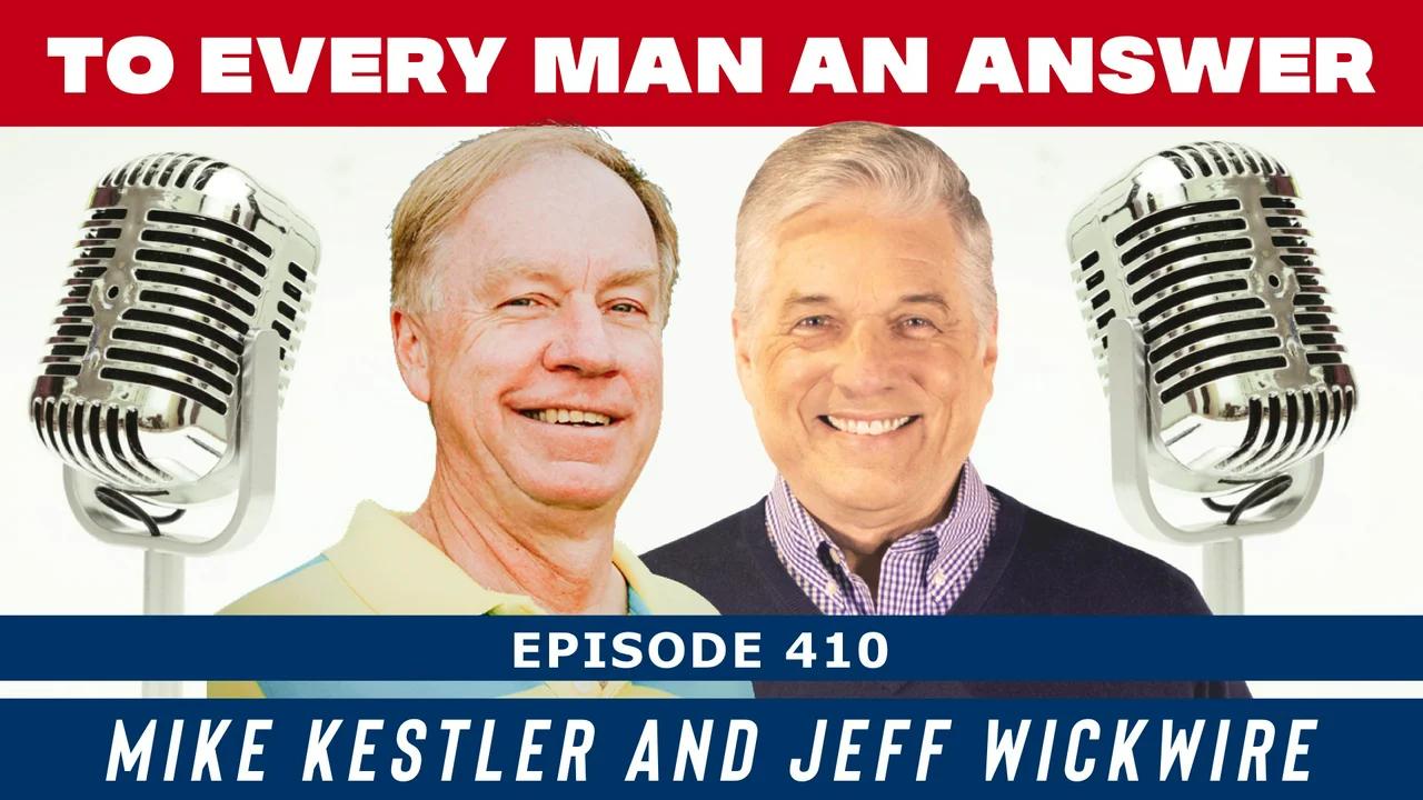 Episode 410 - Dr. Jeff Wickwire and Mike Kestler on To Every Man An Answer