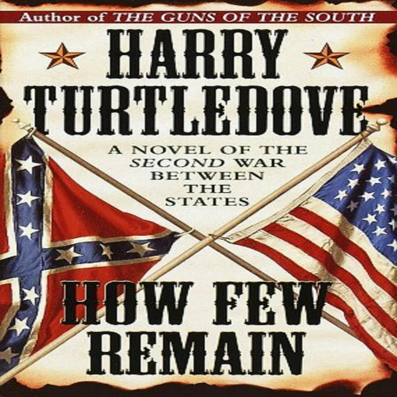 How Few Remain A Novel of the Second War Between the States By: Harry ...