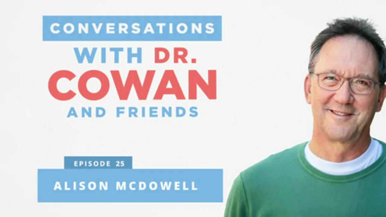 Conversations with Dr. Cowan & Friends - Episode 25 - Alison McDowell ...