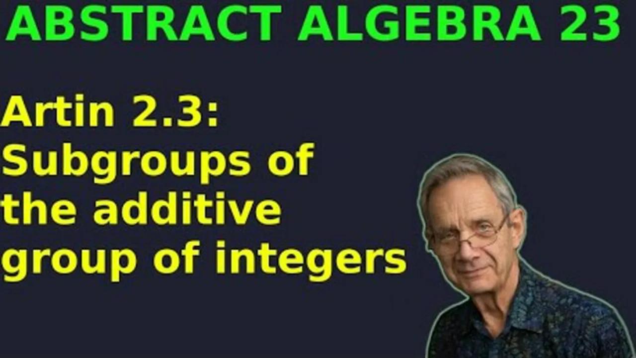 Subgroups of the additive group of integers (Artin 2.3) | Abstract ...