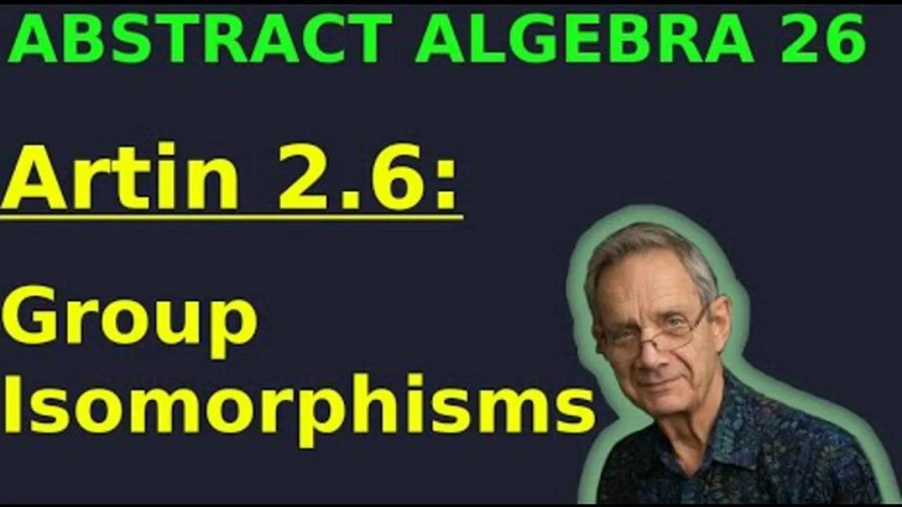 Group Isomorphisms (Artin 2.6) | Abstract Algebra 26