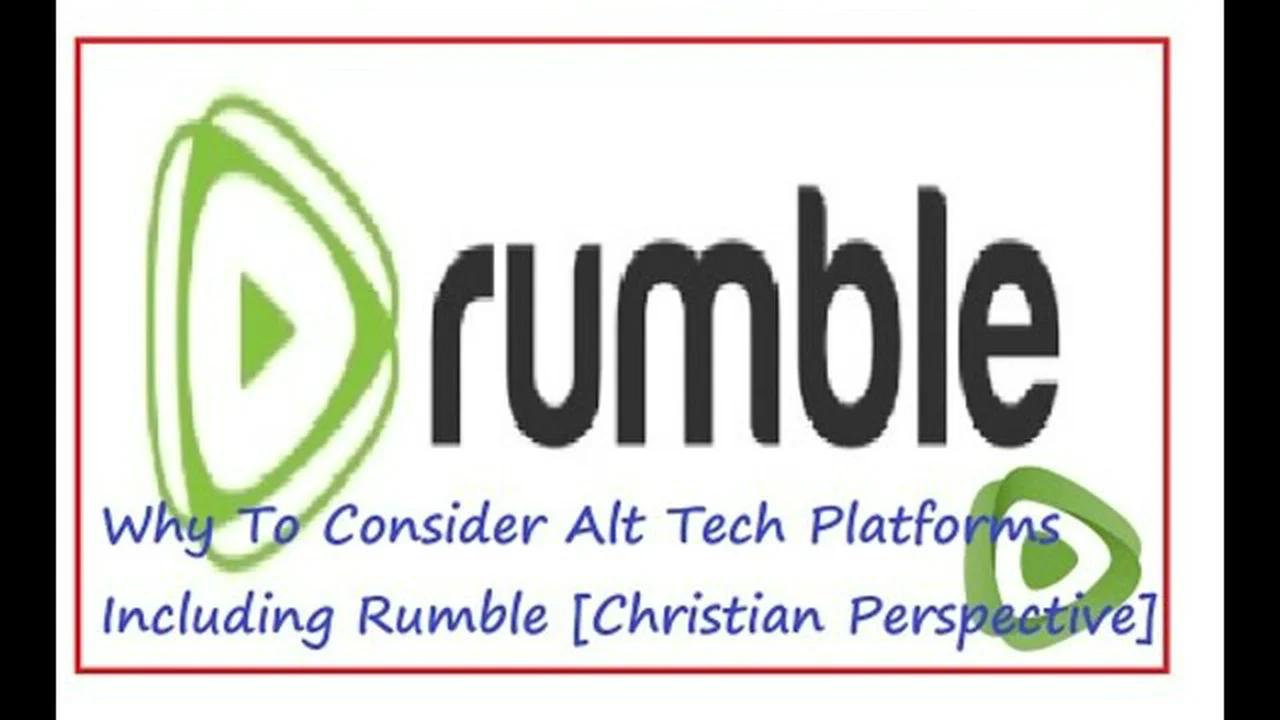 Why To Consider Alt Tech Platforms Including Rumble [Christian Perspective]
