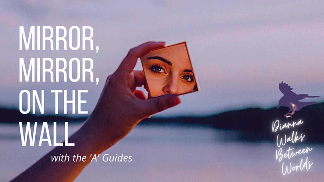 Mirror, Mirror, on the Wall [Channelled Message]
