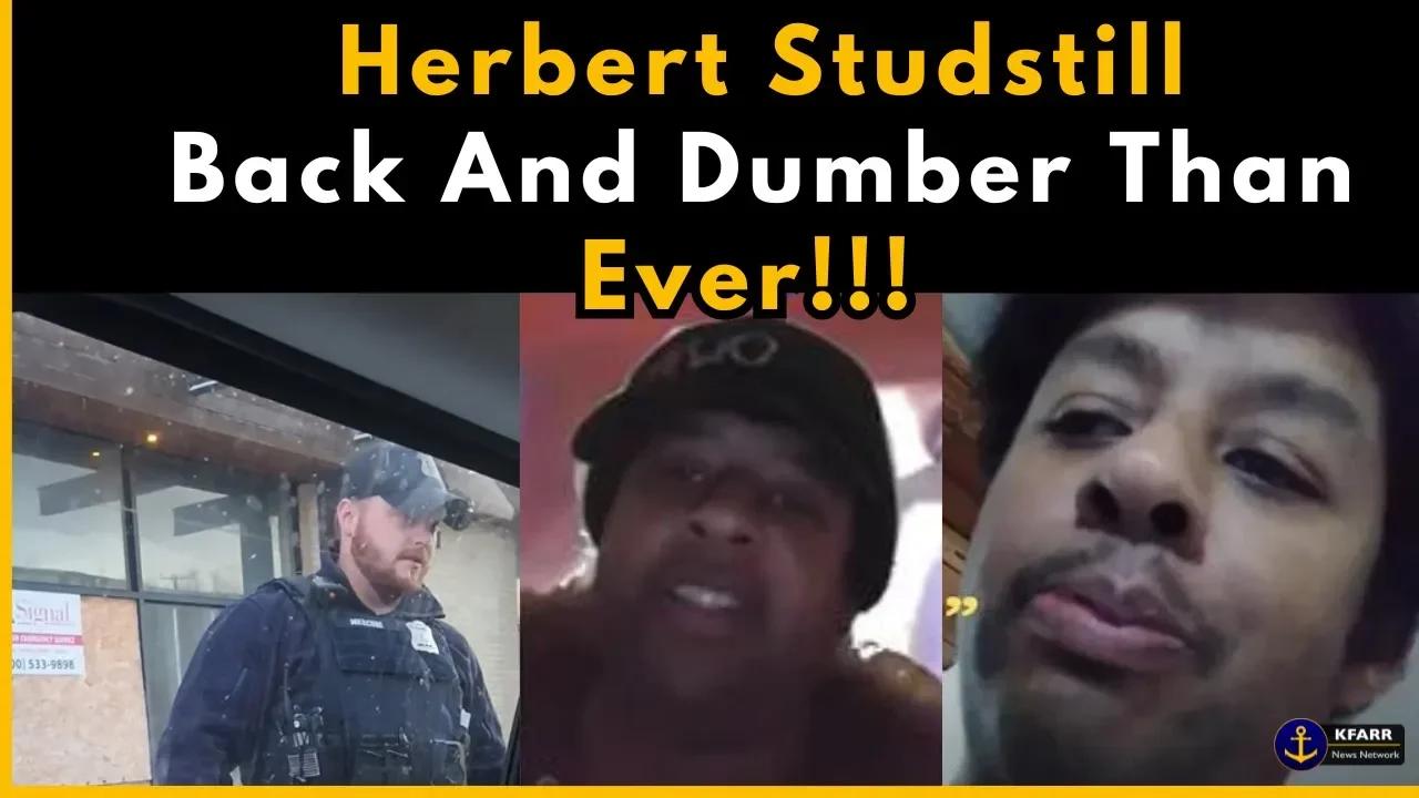Herbert Studstill Is Back And Dumber Than Ever!!!