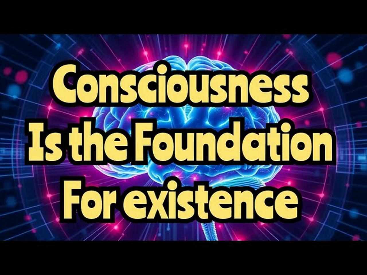 Proof Consciousness is the Foundation for existence, we need a Re ...