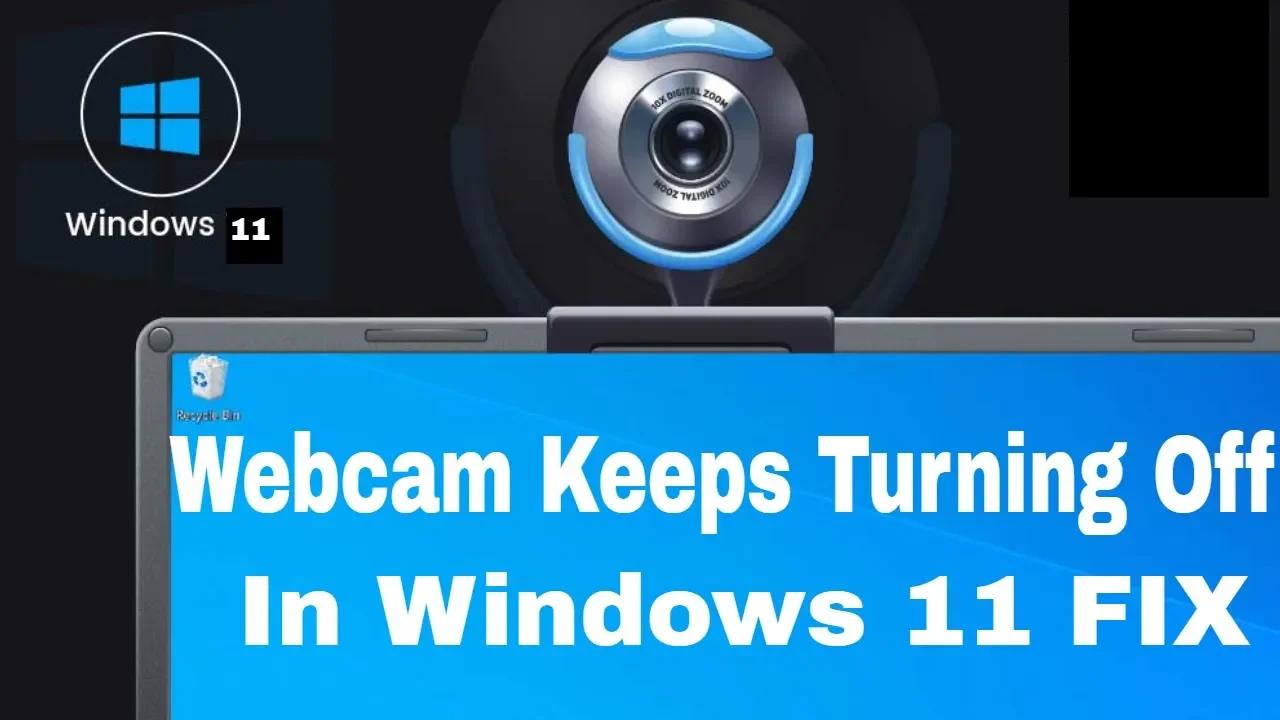 Webcam Keeps Turning Off In Windows 11 FIX