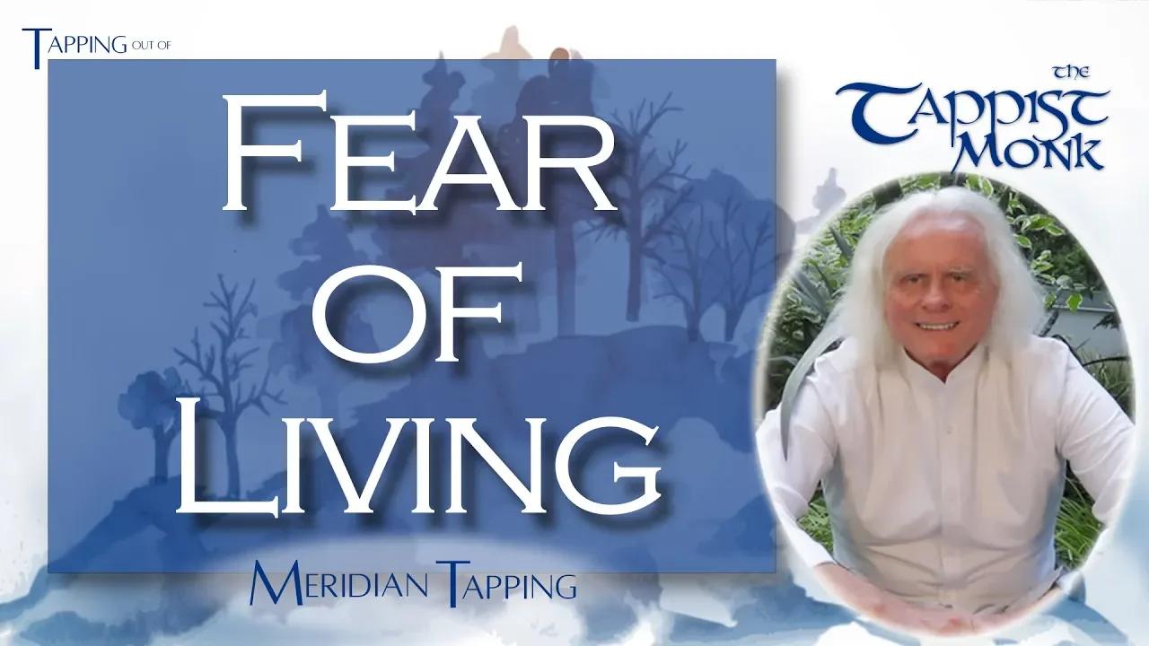 Tapping on Removing the Fear of Living - EFT - Meridian Tapping