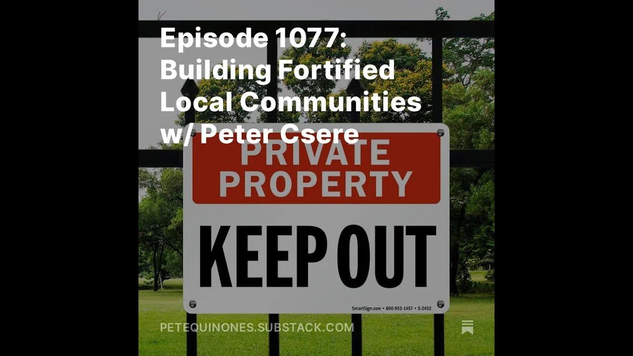 Episode 1077: Building Fortified Local Communities w/ Peter Csere