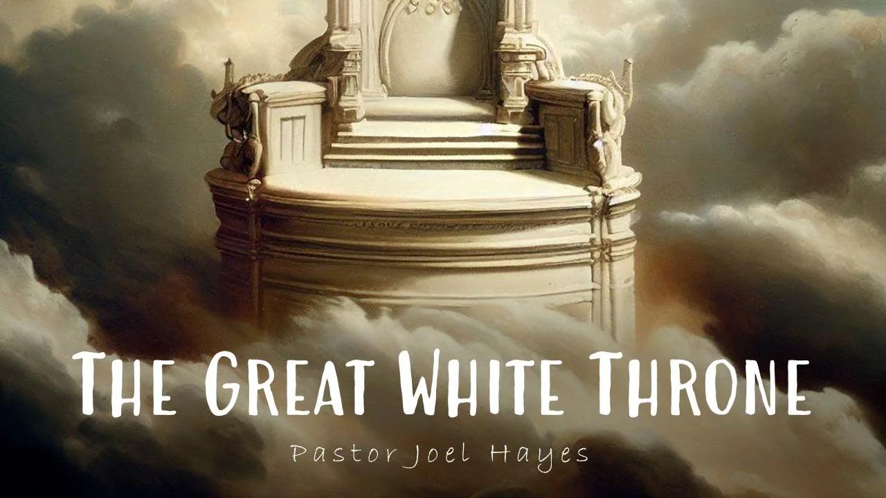 The Great White Throne | Pastor Joel Hayes