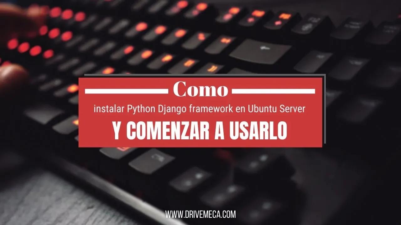 Como Instalar Python Django Framework En Ubuntu Server Y Comenzar A Usarlo