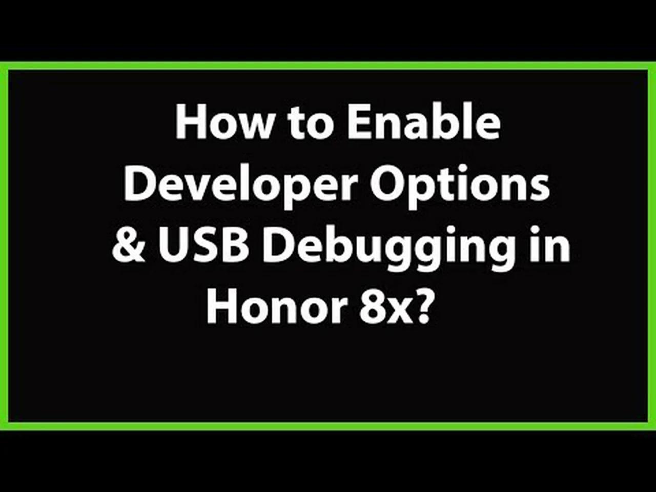 How To Enable Developer Options And Usb Debugging In Honor 8x