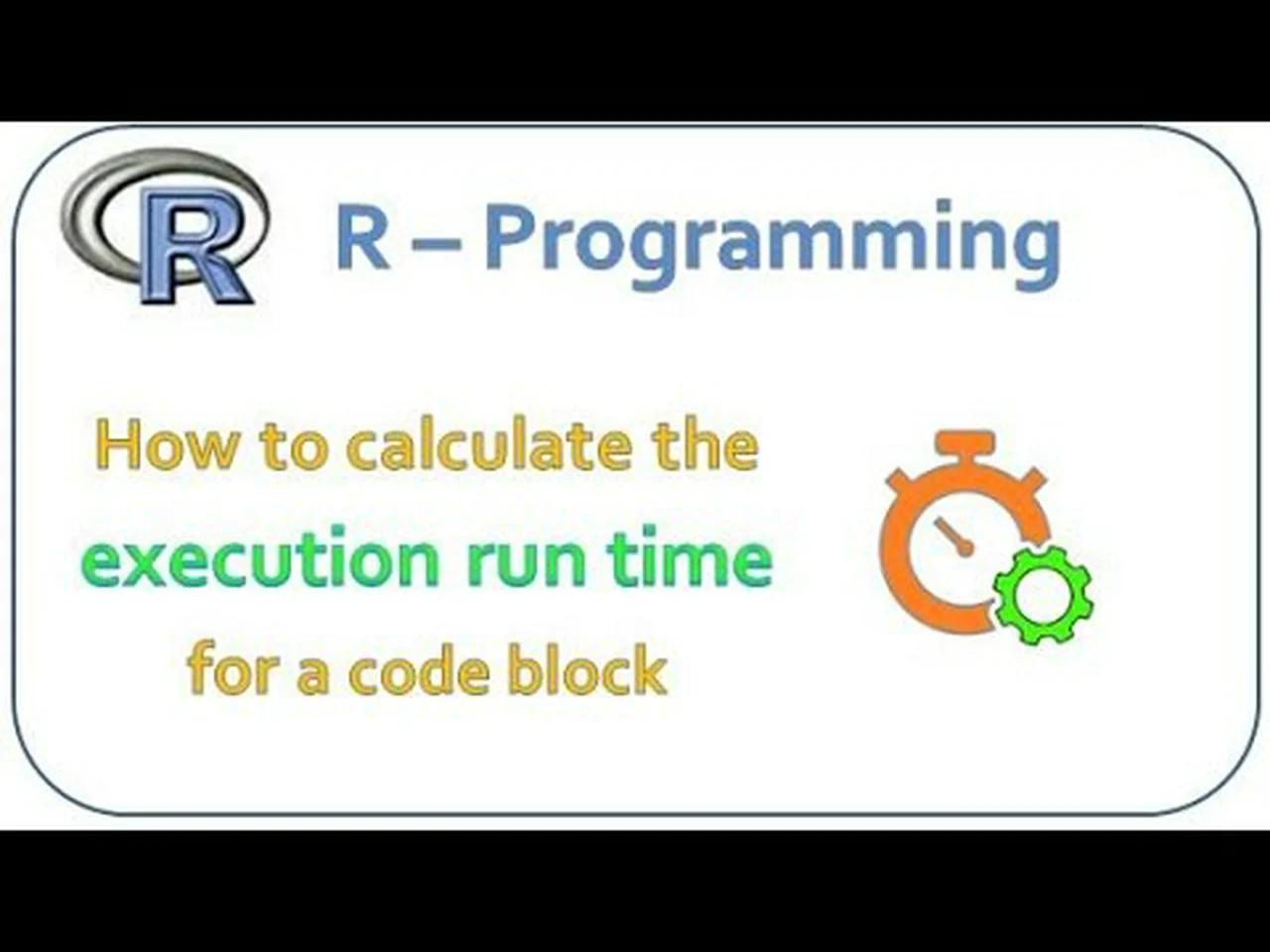 R Language - Calculate the execution run time for a code block