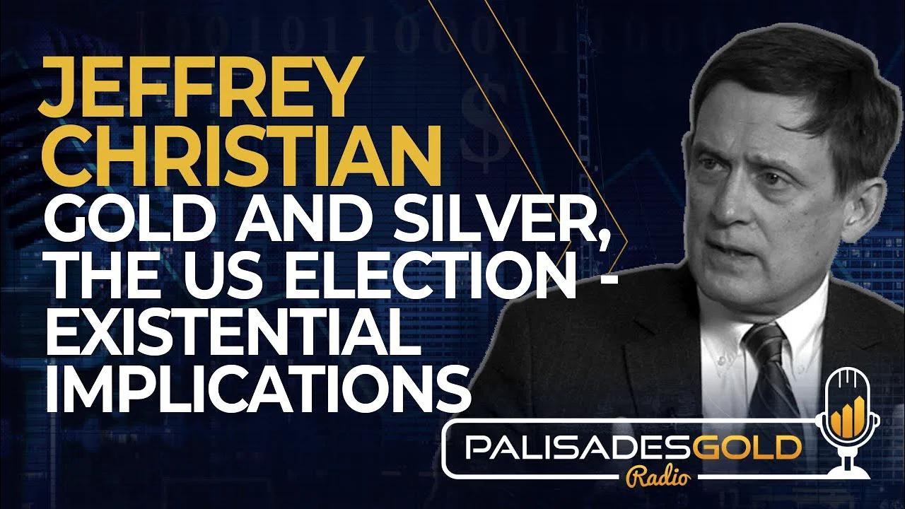 Jeffrey Christian: Gold and Silver, The US Election - Existential ...