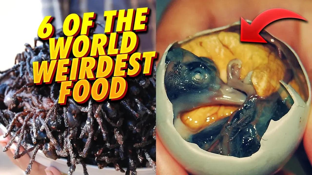 6 OF THE WORLD'S WEIRDEST FOODS