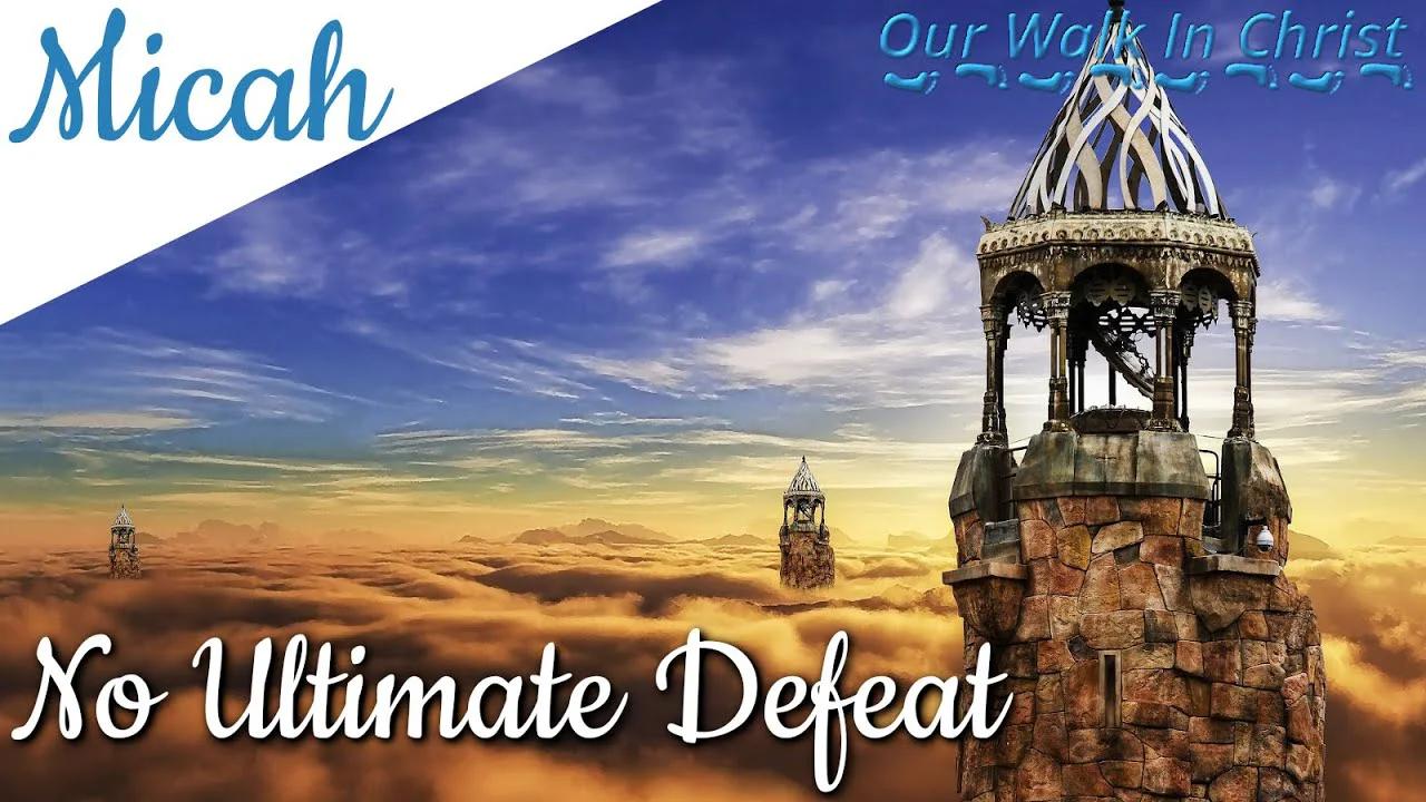 No Ultimate Defeat | Micah 7:8-20