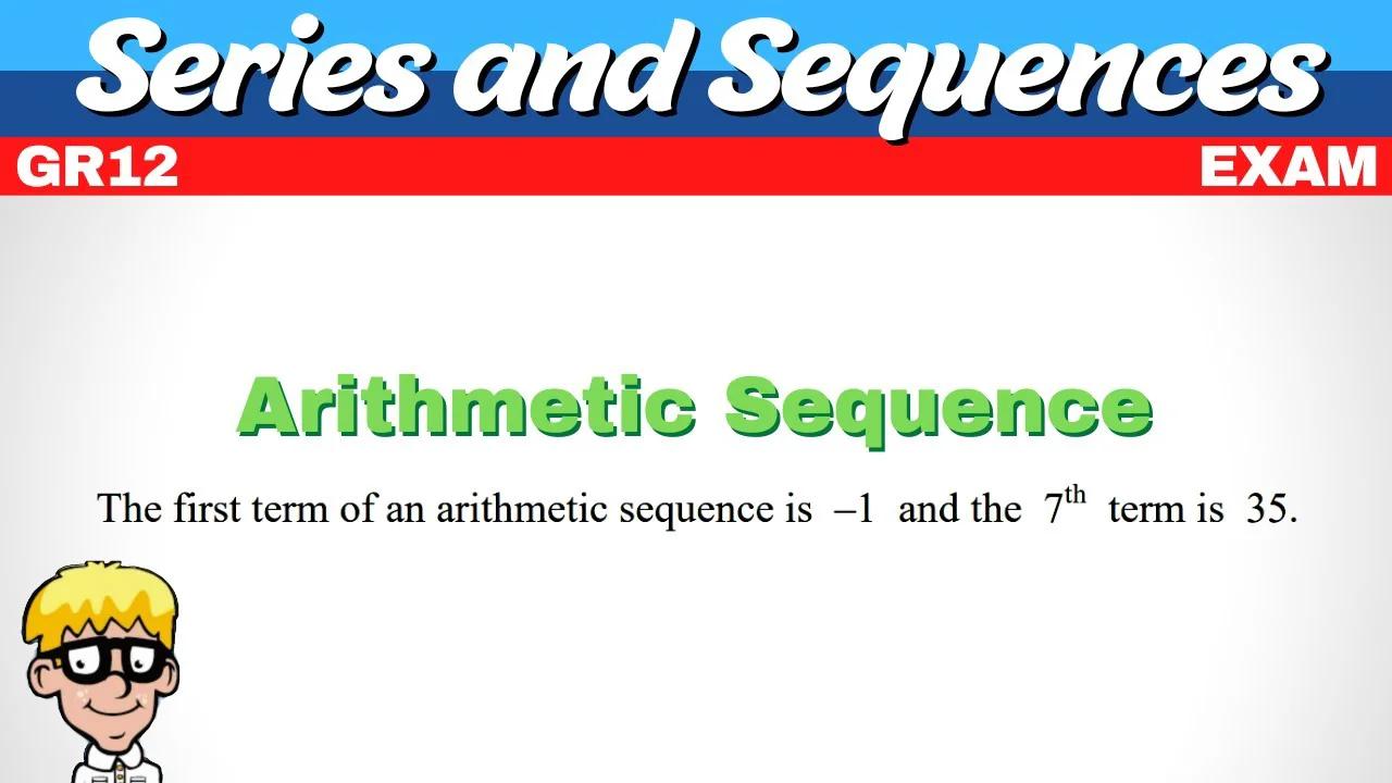 Series and Sequences grade 12 Arithmetic sequence: Exam