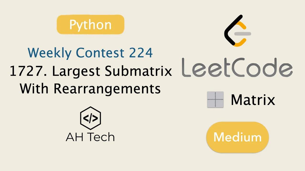 LeetCode 1727. Largest Submatrix With Rearrangements | Visualization | Python