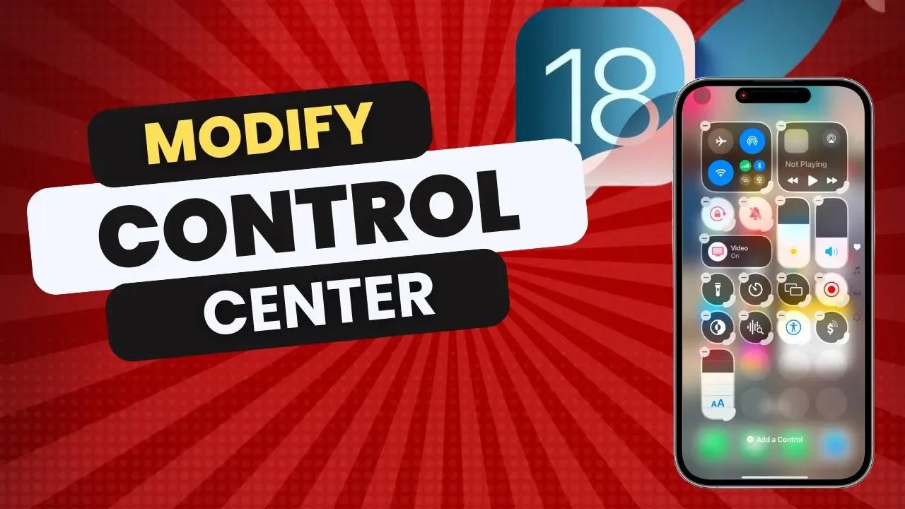 How To Modify Control Center iOS 18
