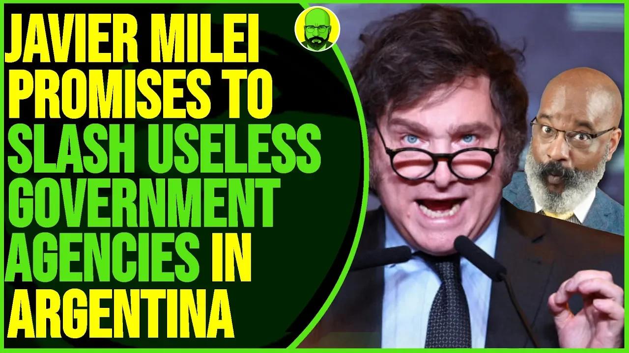 ARGENTINA'S NEWLY ELECTED PRESIDENT JAVIER MILEI PROMISES TO SLASH USELESS GOV. AGENCIES | TSAE